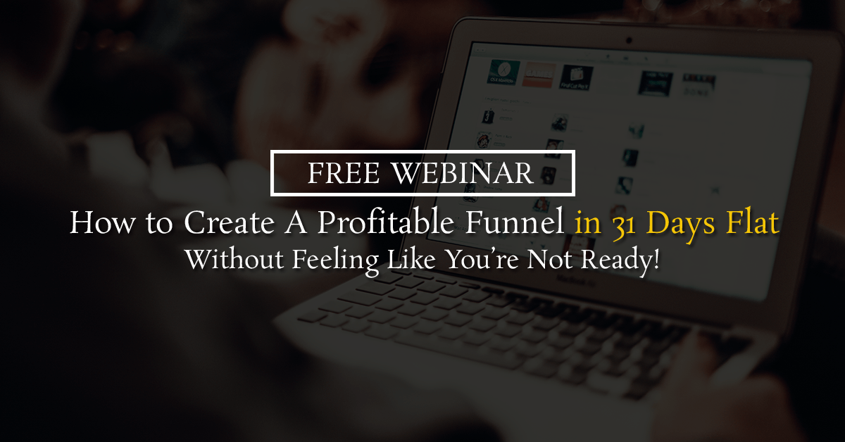 Webinar - How to Create A Profitable Funnel in 31 Days Flat! withOUT ...